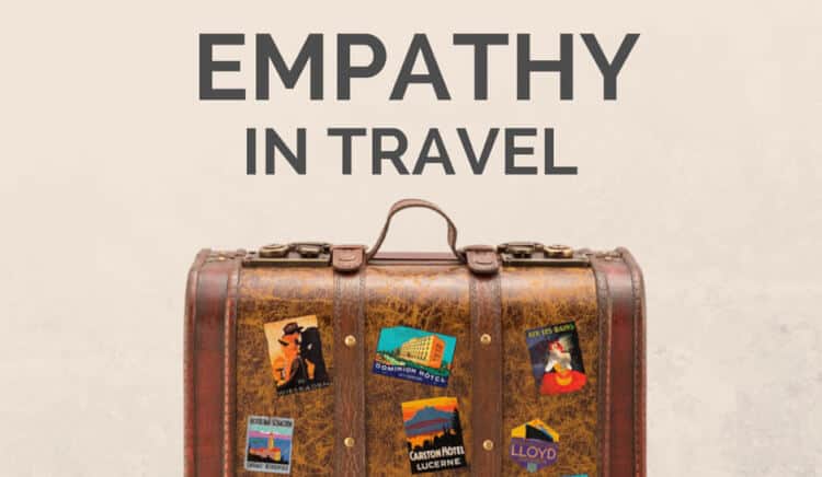 8 Ways Empathy Can Improve Your Travels…And Your Life – Uncornered Market